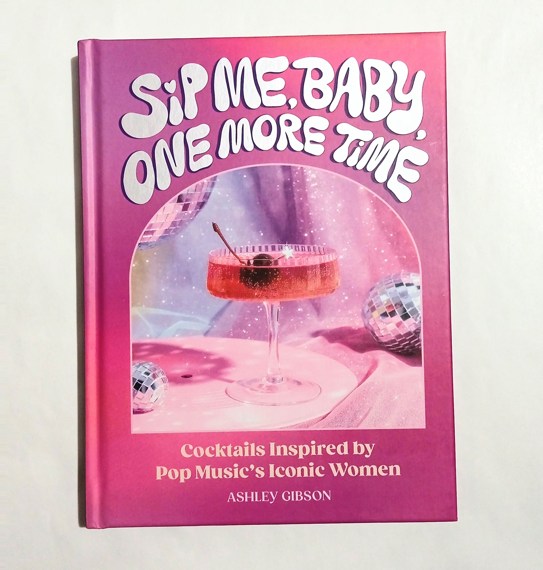 Sip Me Baby One More Time: Cocktails Inspired by Pop Music's Iconic Wo ...