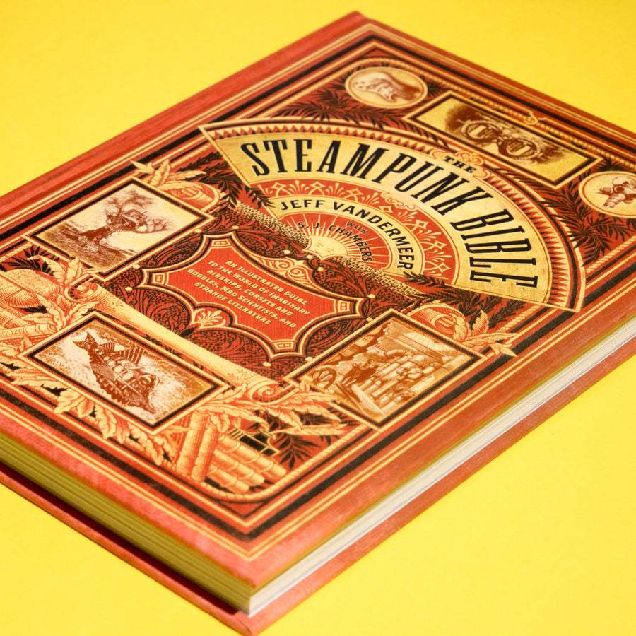 Steampunk Bible: An Illustrated Guide to the World of Imaginary Airshi ...